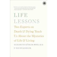 Life Lessons : Two Experts on Death & Dying Teach Us about the ...