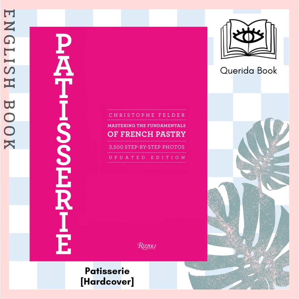 Patisserie : Mastering the Fundamentals of French Pastry: 3,200 Step-by ...
