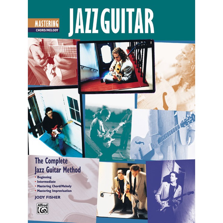 The Complete Jazz Guitar Method Beginning Intermediate Mastering ChordMelody Mastering ...