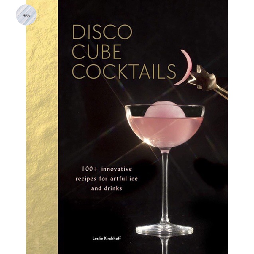 DISCO CUBE COCKTAILS : 100+ INNOVATIVE RECIPES FOR ARTFUL ICE AND ...