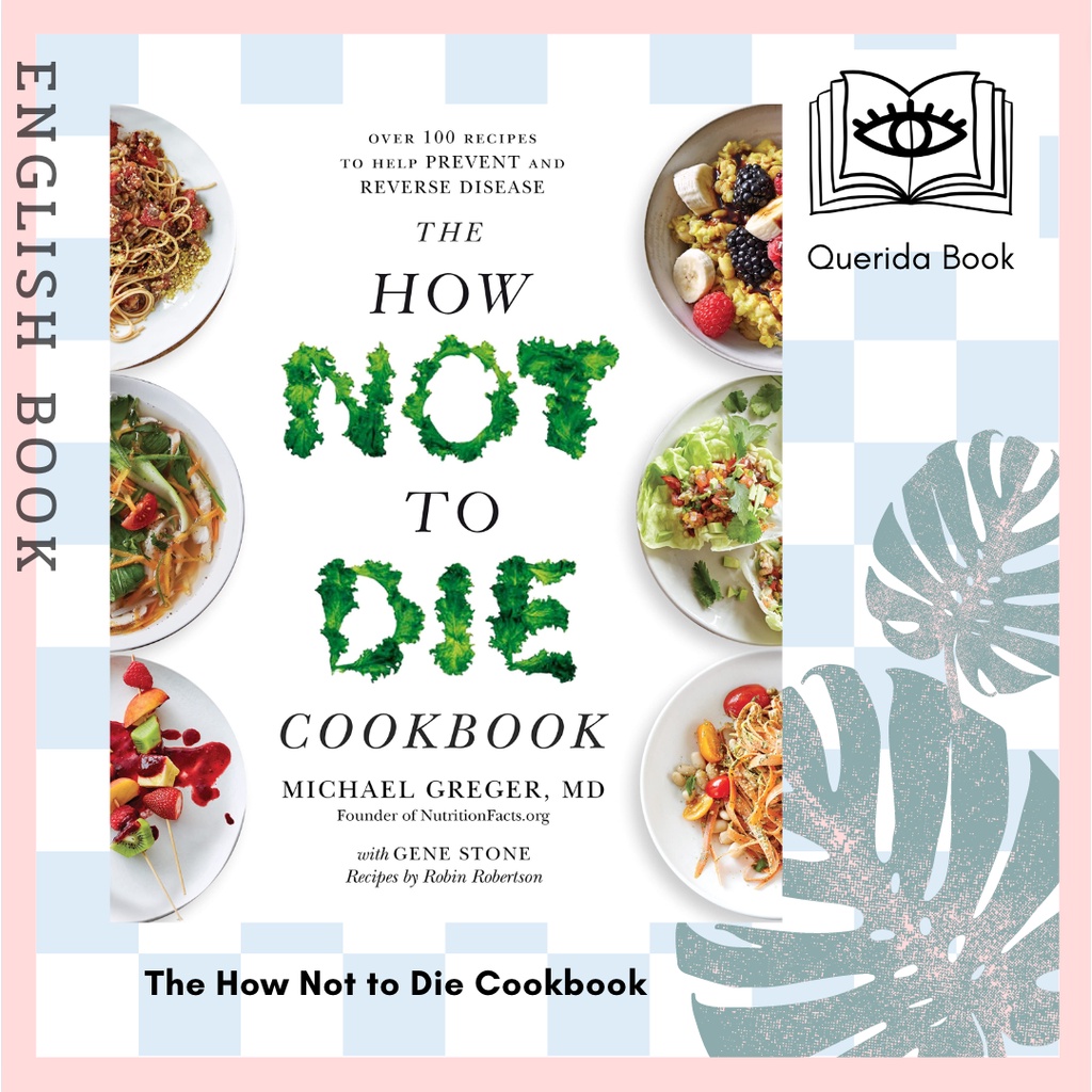 The How Not to Die Cookbook : Over 100 Recipes to Help Prevent and ...