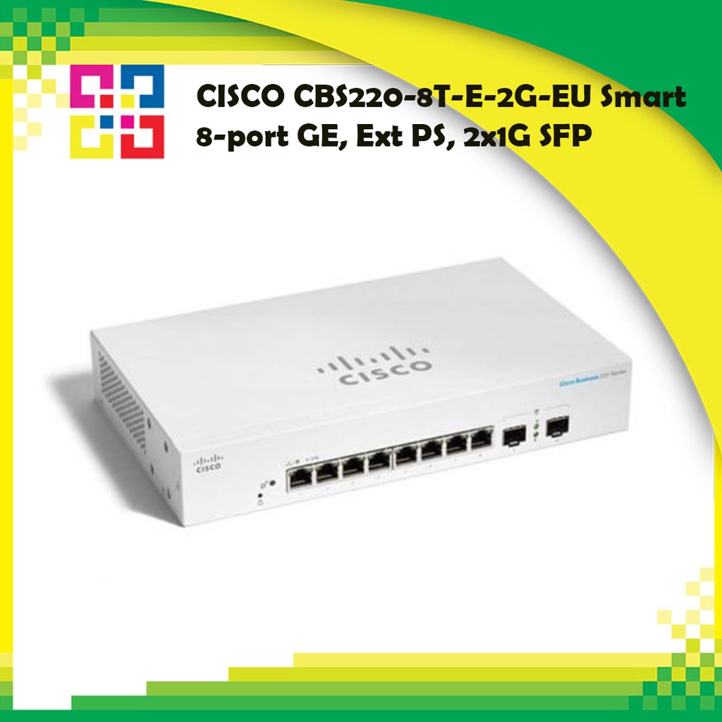 CISCO CBS220-8T-E-2G-EU Smart 8-port GE, Ext PS, 2x1G SFP | Shopee Thailand